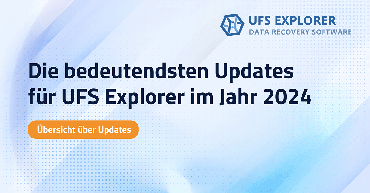 Die wichtigsten Updates für UFS Explorer im Jahr 2024