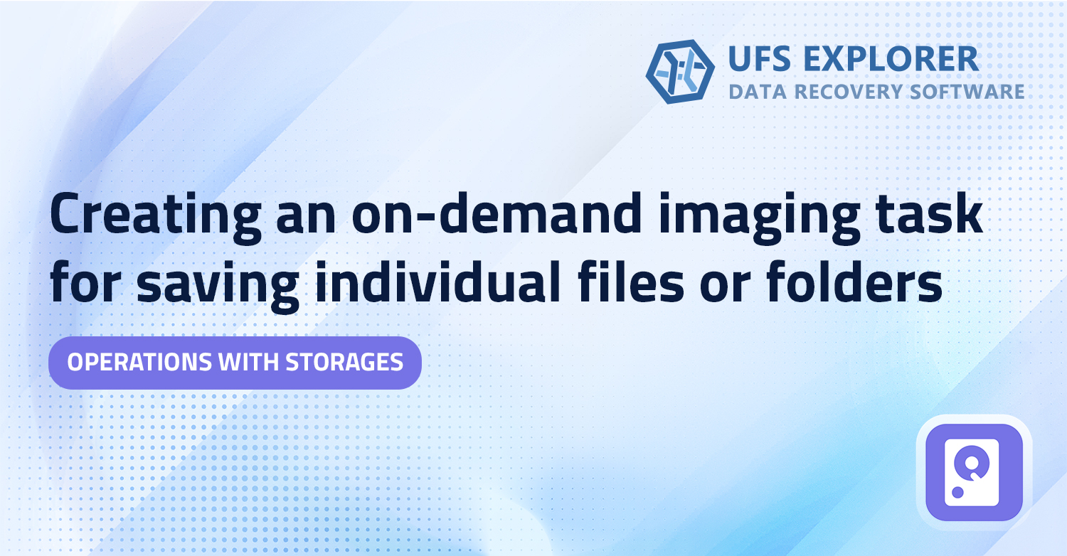 How to perform selective imaging of folders/files in UFS Explorer
